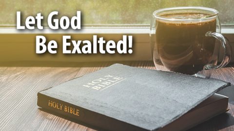 LET GOD BE EXALTED! – Psalm 57:5 Devotional | DailyEvotional